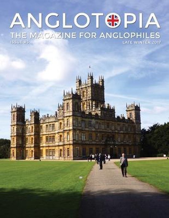 Anglotopia Magazine - Issue #5 - The Anglophile Magazine Downton Abbey ...