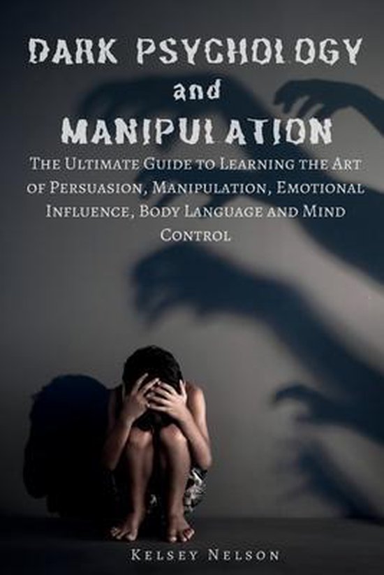 Dark Psychology and Manipulation, Kelsey Nelson | 9781914025129 | Boeken | bol.com