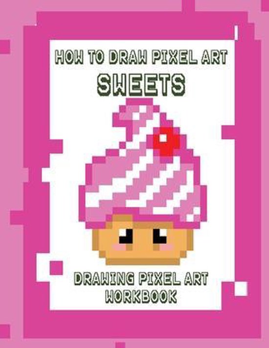 Pixel Art- How to Draw Pixel Art Sweets | 9798554353147 | Easy Hop ...