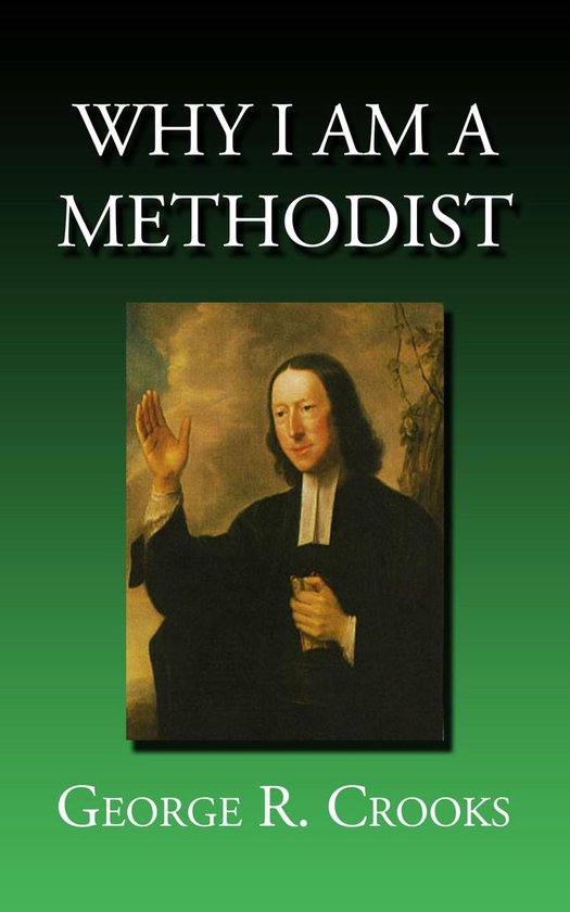 Why I Am a Methodist (ebook), GEORGE R. CROOKS | 6610000241118 | Boeken ...
