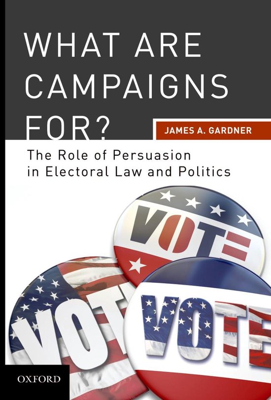 What are Campaigns For? The Role of Persuasion in Electoral Law and ...