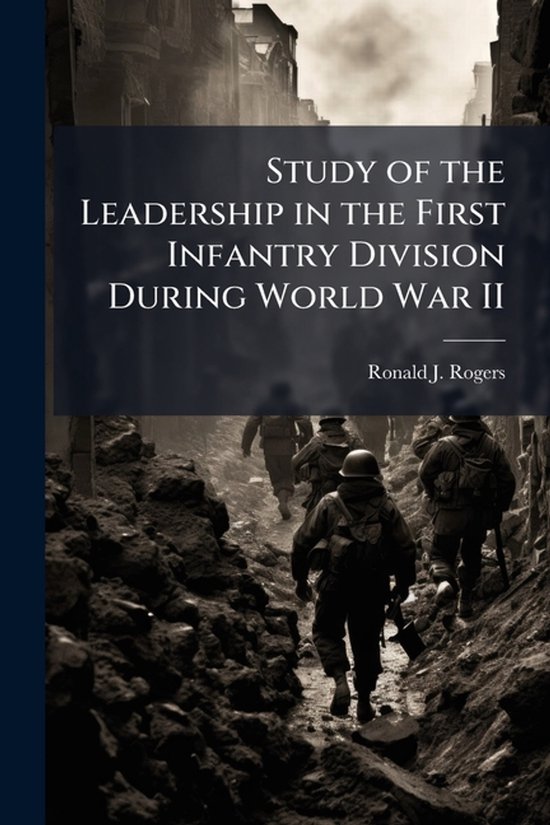 Study of the Leadership in the First Infantry Division During World War ...