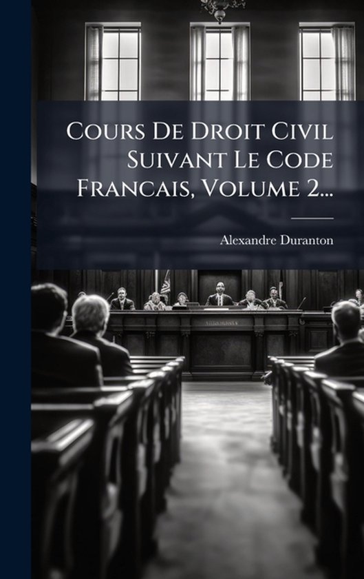 Cours De Droit Civil Suivant Le Code Francais, Volume 2 ...