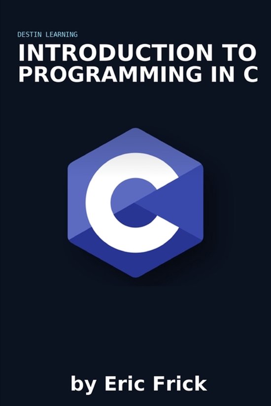 Introduction to Programming in C | 9798268403596 | Eric Frick | Boeken ...