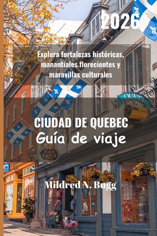 CIUDAD DE QUEBEC Guía de viaje 2026, Mildred N Bugg | 9798268626292 ...