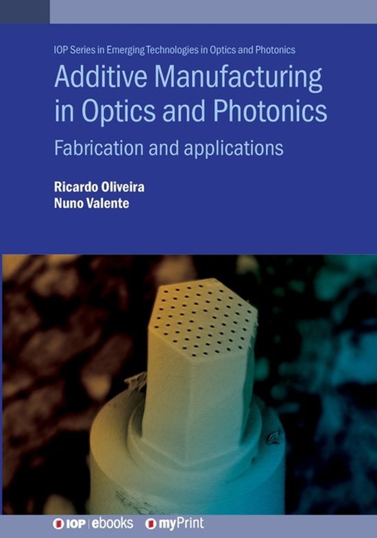 Additive Manufacturing in Optics and Photonics: Fabrication and ...