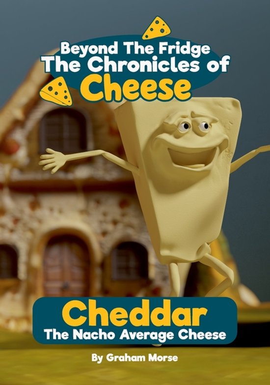 Beyond the Fridge, the Chronicles of Cheese- Cheddar, Graham Morse ...