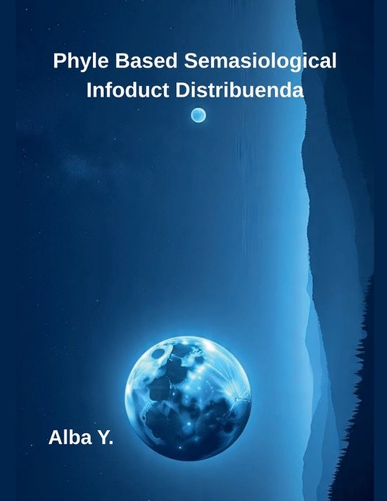 Phyle Based Semasiological Infoduct Distribuenda | 9798232073121 | Alba ...