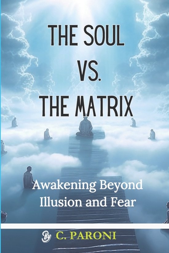 The Soul vs. The Matrix - Your Soul Beyond the Matrix, Christophe ...