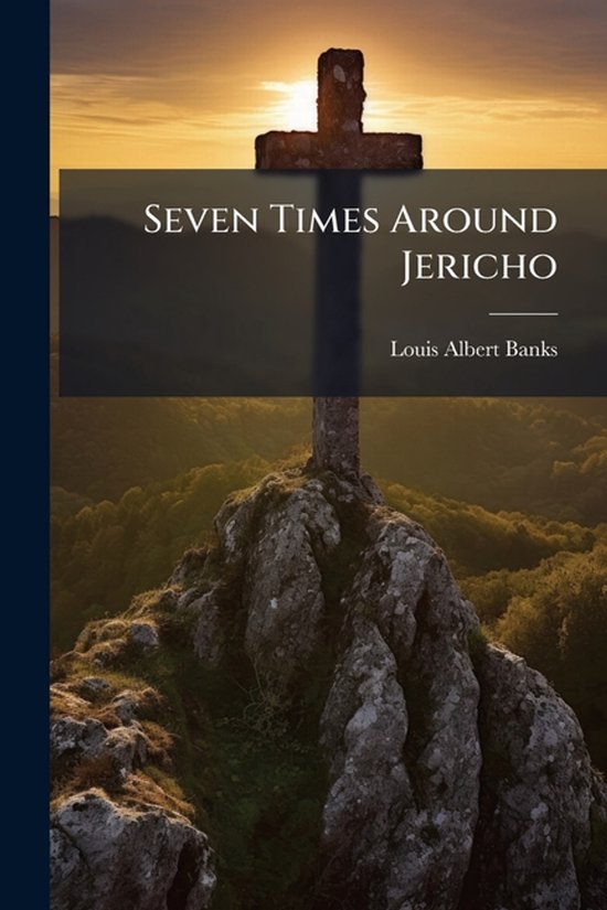 Seven Times Around Jericho, Louis Albert Banks | 9781024778335 | Boeken ...