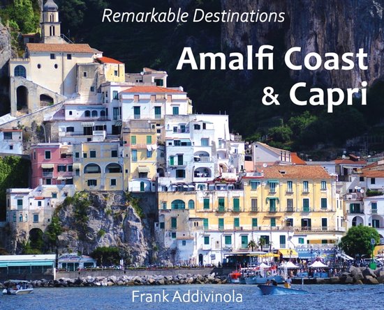 Remarkable Destinations- Amalfi Coast and Capri, Frank Addivinola ...