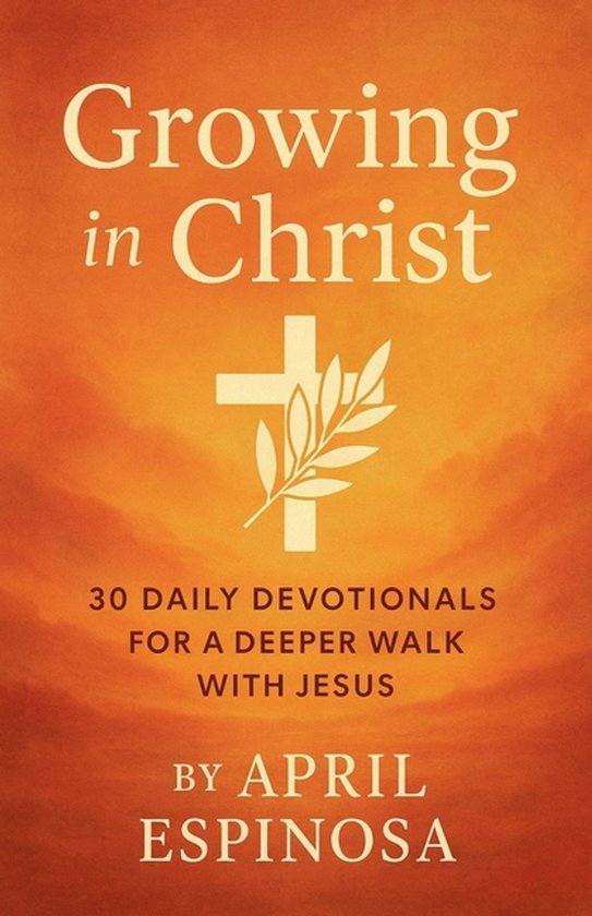 30 Day Devotional- Growing In Christ, April Espinosa | 9798231023097 ...