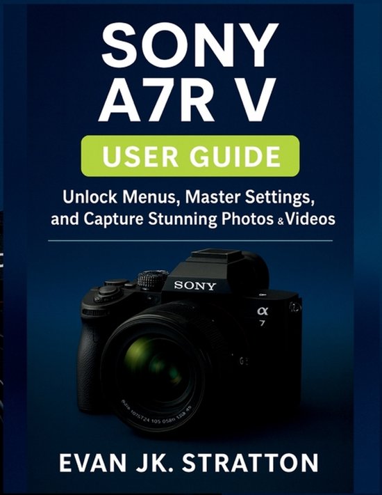 Sony A7R V user guide, Evan Jk Stratton | 9798298977098 | Boeken | bol