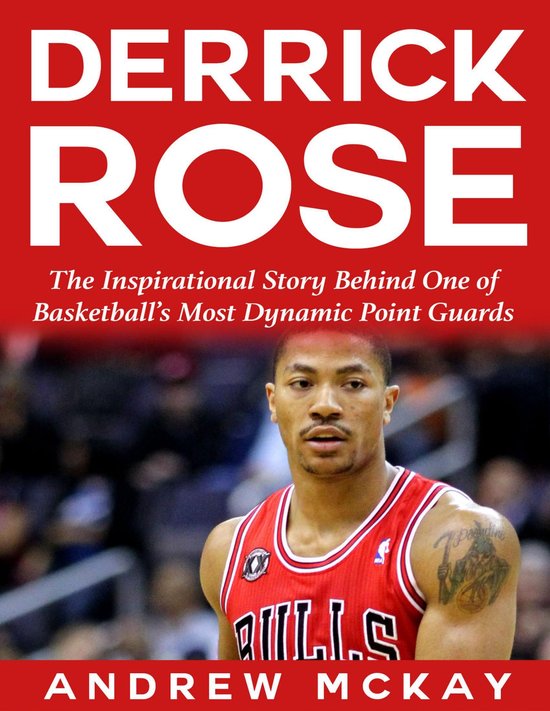 Derrick Rose: The Inspirational Story Behind One of Basketball’s Most ...
