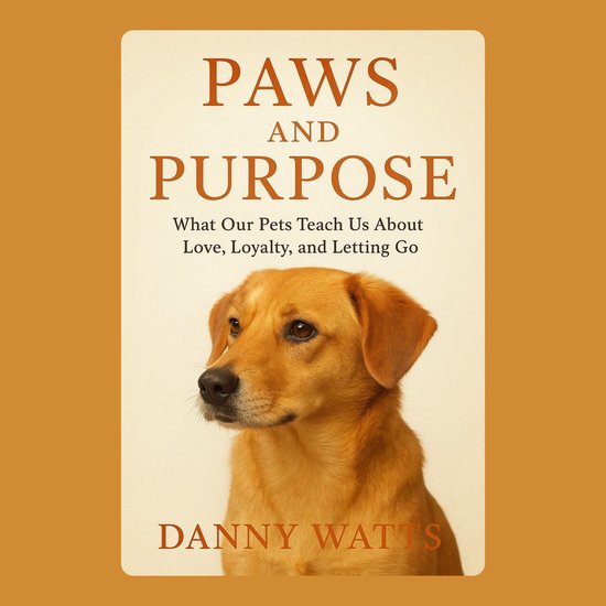 Paws and Purpose: What Our Pets Teach Us About Love, Loyalty, and ...