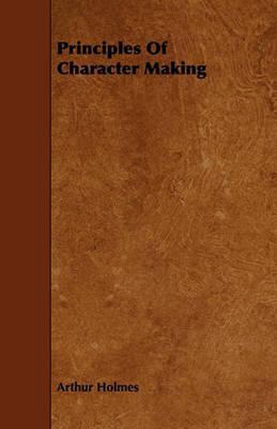 Principles Of Character Making | 9781444677102 | Arthur Holmes | Boeken ...