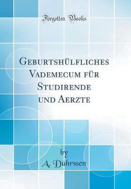 Geburtshülfliches Vademecum Für Studirende Und Aerzte (Classic Reprint ...