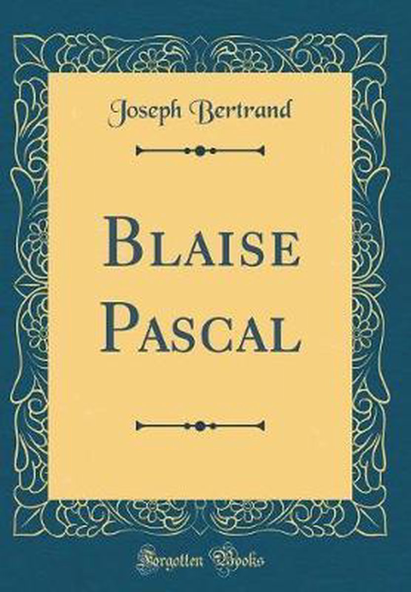 Blaise Pascal (Classic Reprint), Joseph Bertrand | 9780656393862 ...