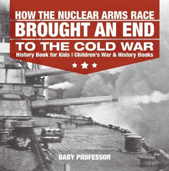 How the Nuclear Arms Race Brought an End to the Cold War - History Book ...