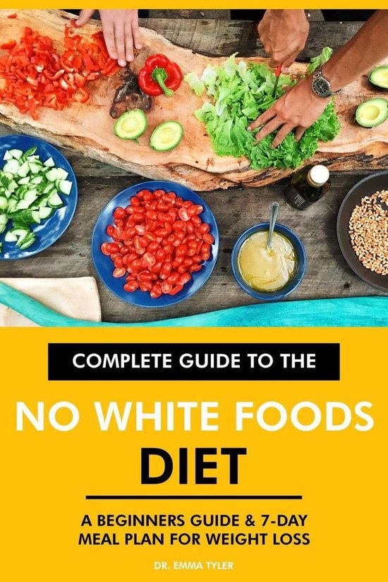 Complete Guide to the No White Foods Diet: A Beginners Guide & 7-Day ...