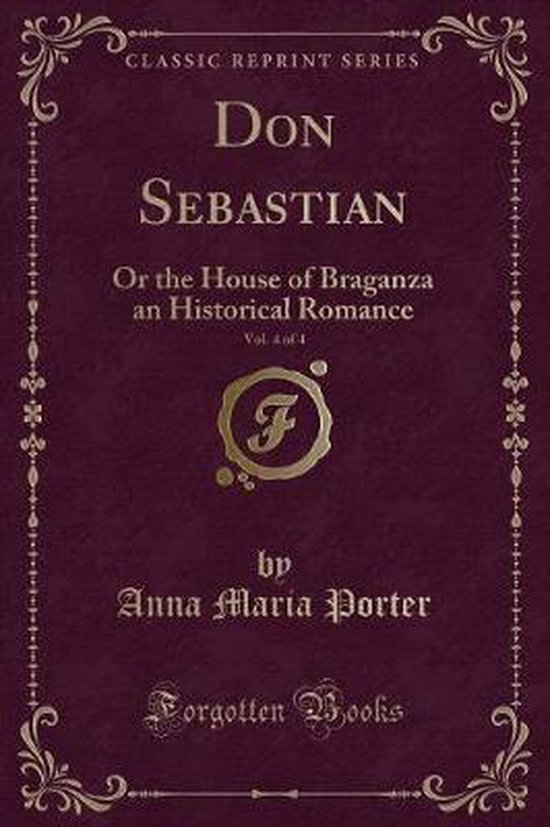 Don Sebastian, Vol. 4 of 4, Anna Maria Porter | 9781330908396 | Boeken ...
