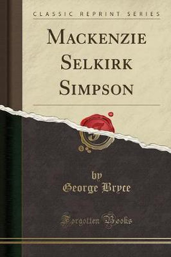 MacKenzie Selkirk Simpson (Classic Reprint), George Bryce ...