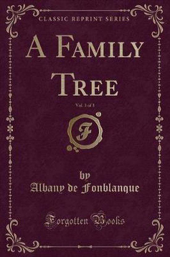 A Family Tree, Vol. 3 of 3 (Classic Reprint), Albany de Fonblanque ...