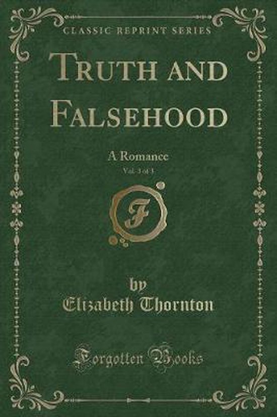 Truth and Falsehood, Vol. 3 of 3, Elizabeth Thornton | 9781330489758 ...