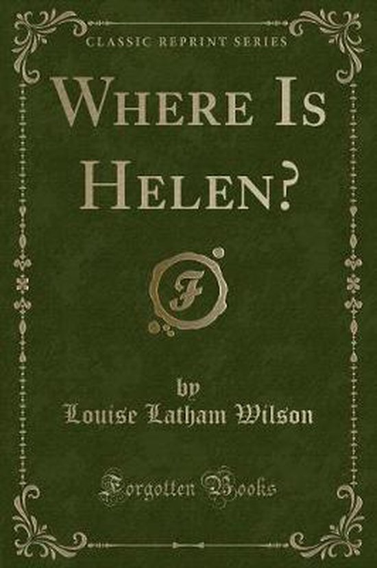 Where Is Helen? (Classic Reprint), Louise Latham Wilson | 9781330750513 ...