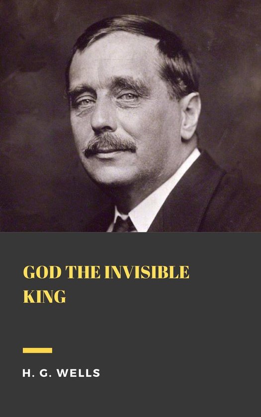 True Classics - God The Invisible King (ebook), H G Wells ...