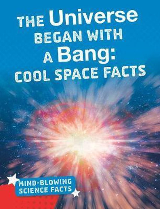 The Universe Began with a Bang Cool Space Facts MindBlowing Science ...