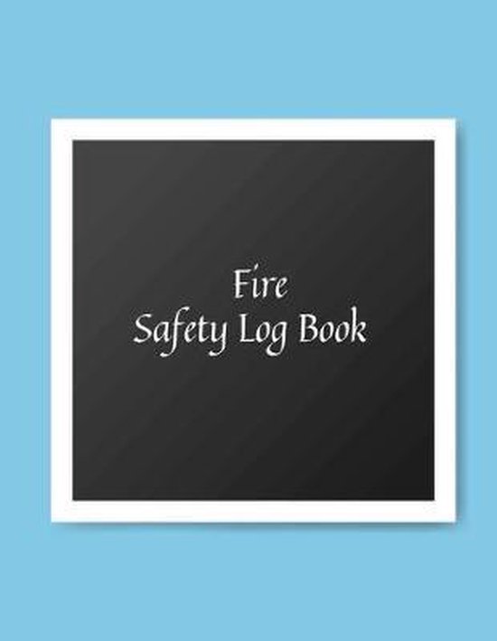 Fire Safety Log Book: Fire Alarm Service & Inspection Notebook - Blank ...