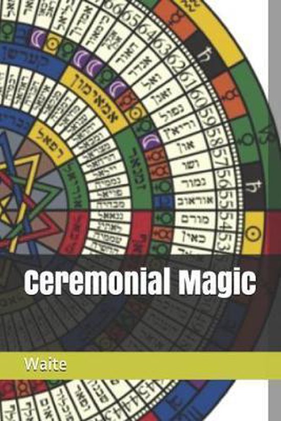 Ceremonial Magic, Waite | 9781690947097 | Boeken | bol.com