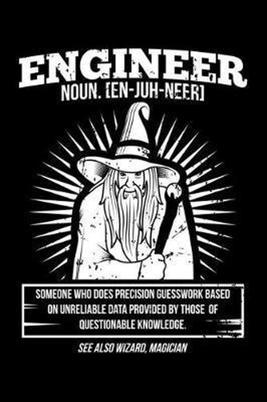 Engineer Noun [En-Ju-Neer] Someone Who Does Precision Guesswork Based ...