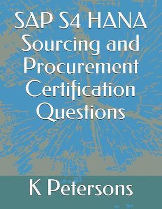 SAP S4 HANA Sourcing and Procurement Certification Questions, K. Petersons |... | bol.com