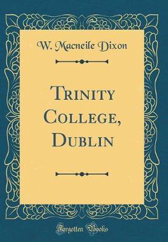 Trinity College, Dublin (Classic Reprint), W. Macneile Dixon | 9780265177488 | Boeken | bol