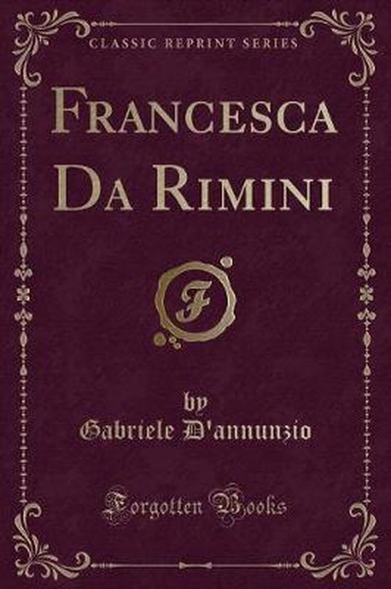 Francesca Da Rimini (Classic Reprint), Gabriele D'Annunzio ...