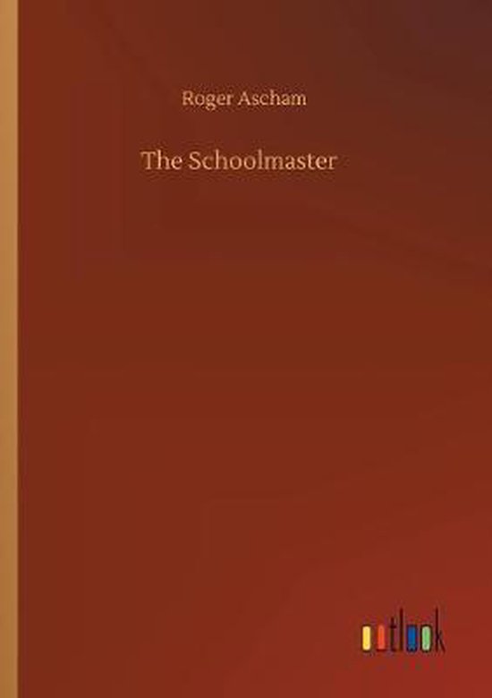 The Schoolmaster, Roger Ascham | 9783734063664 | Boeken | bol.com