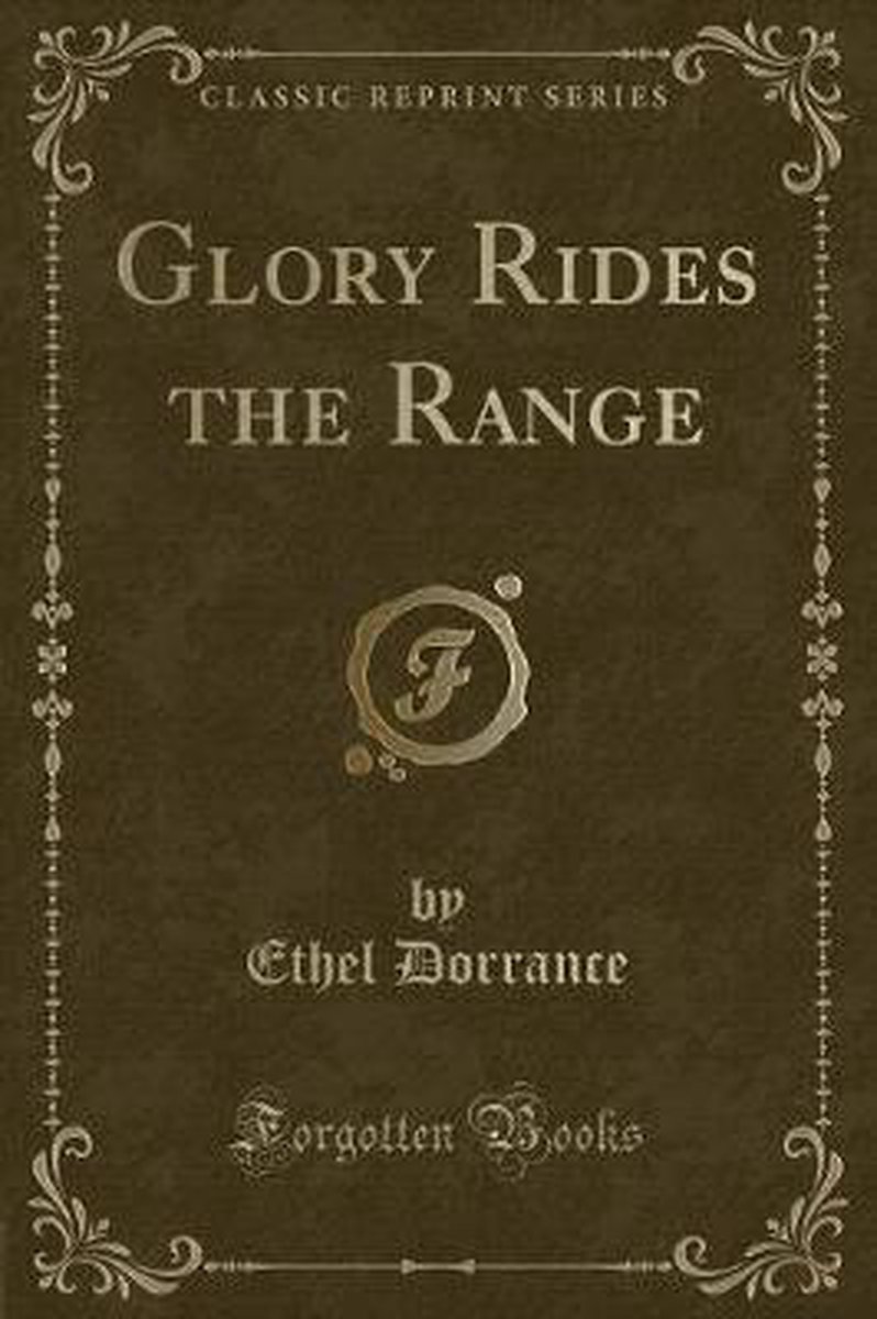Glory Rides the Range (Classic Reprint), Ethel Dorrance | 9781331783589 ...