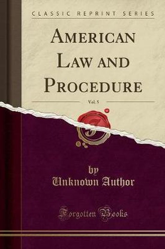 American Law and Procedure, Vol. 5 (Classic Reprint), UNKNOWN AUTHOR ...