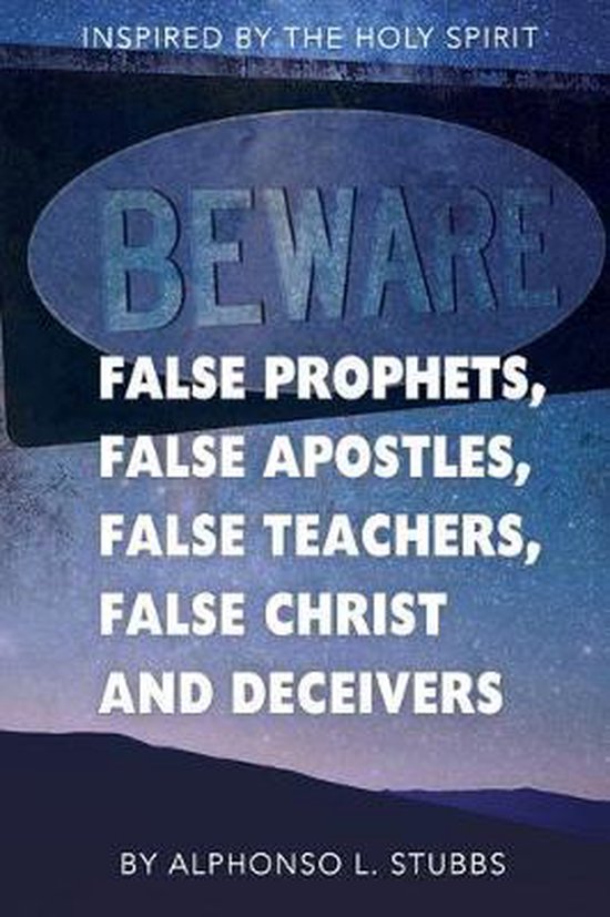 Beware Of False Prophets, False Apostles, False Teachers, False Christ ...