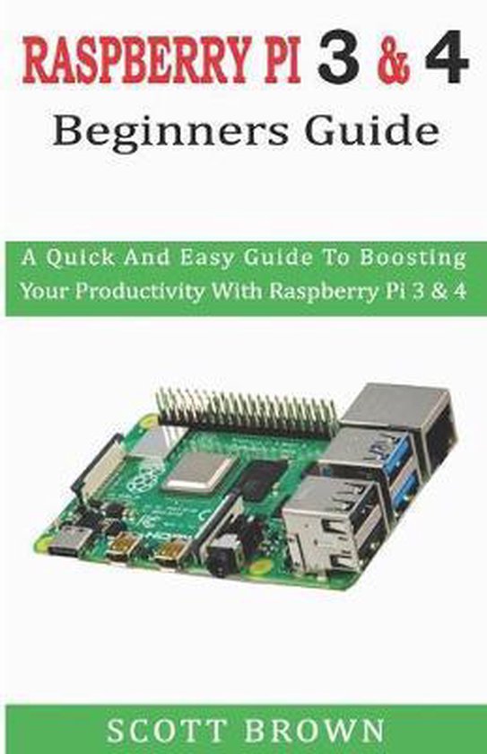 Raspberry Pi 3 & 4 Beginners Guide | 9781688217522 | Scott Brown ...