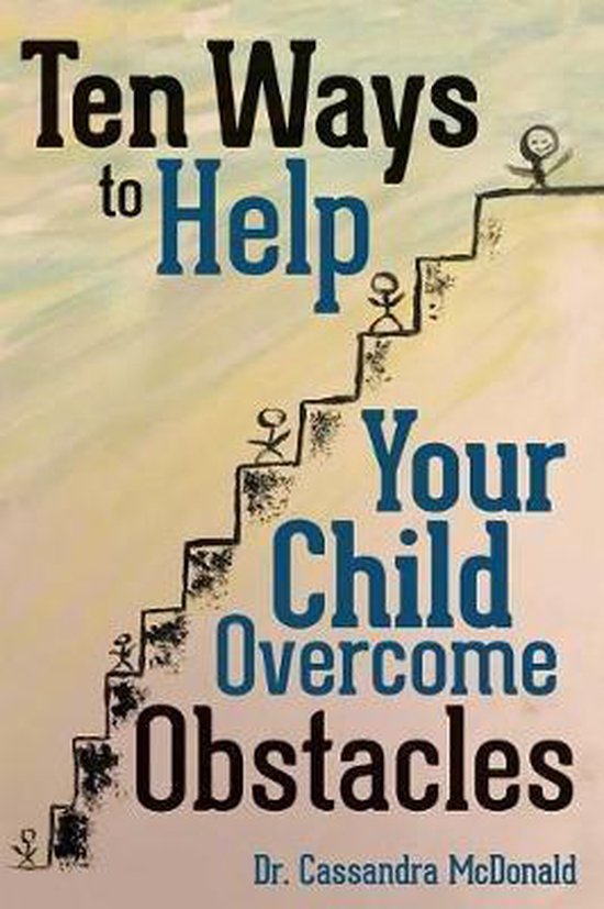 Ten Ways to Help Your Child Overcome Obstacles, Cassandra Mcdonald ...