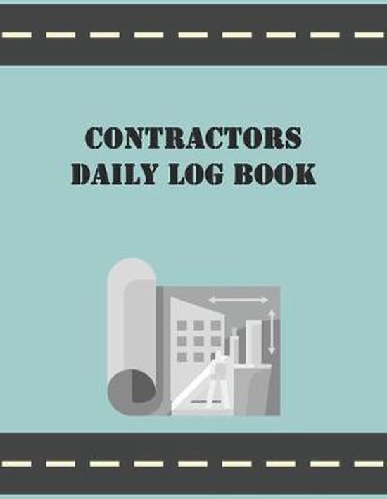 Contractors Daily Log Book: Construction Crew Daily Journal and Logbook ...