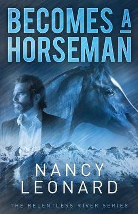 Relentless River- Becomes a Horseman, Nancy Leonard | 9781533584885 ...