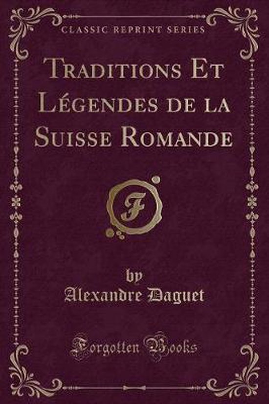 Traditions Et Légendes de la Suisse Romande (Classic Reprint ...