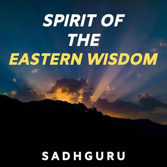 Spirit of the Eastern Wisdom, Sadhguru | 9781662138416 | Boeken | bol