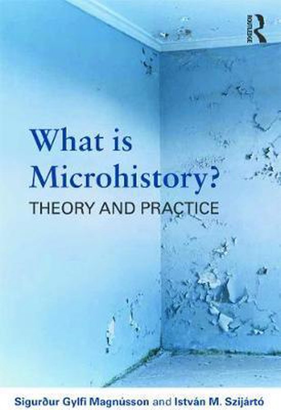 What is Microhistory? | 9780415692090 | Sigurdur Gylfi Magnusson ...