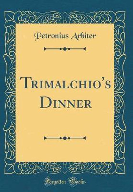 Trimalchio's Dinner (Classic Reprint), Petronius Arbiter ...