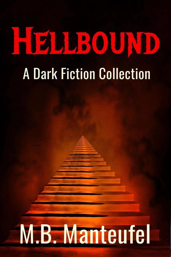 Hellbound: A Dark Fiction Collection (ebook), M.B. Manteufel ...